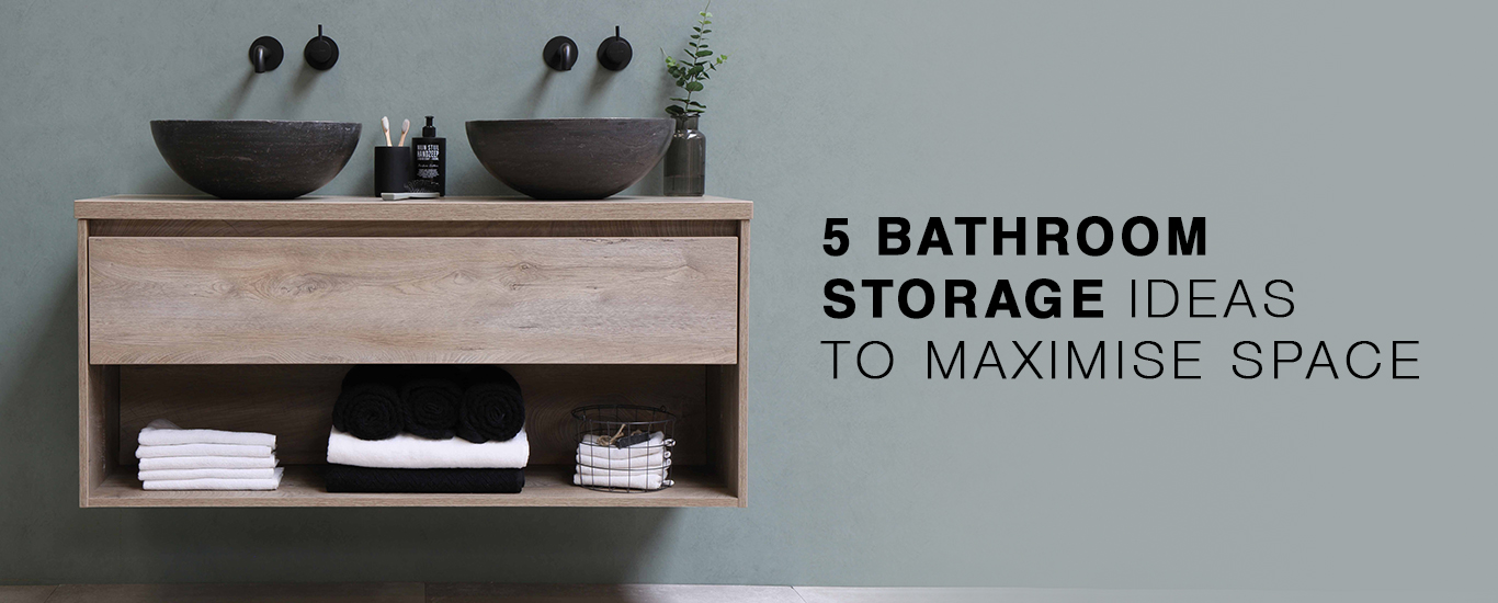 Top 5 Bathroom Storage Ideas to Maximise Space